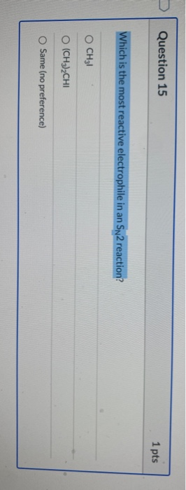 Solved Question 15 1 pts Which is the most reactive | Chegg.com