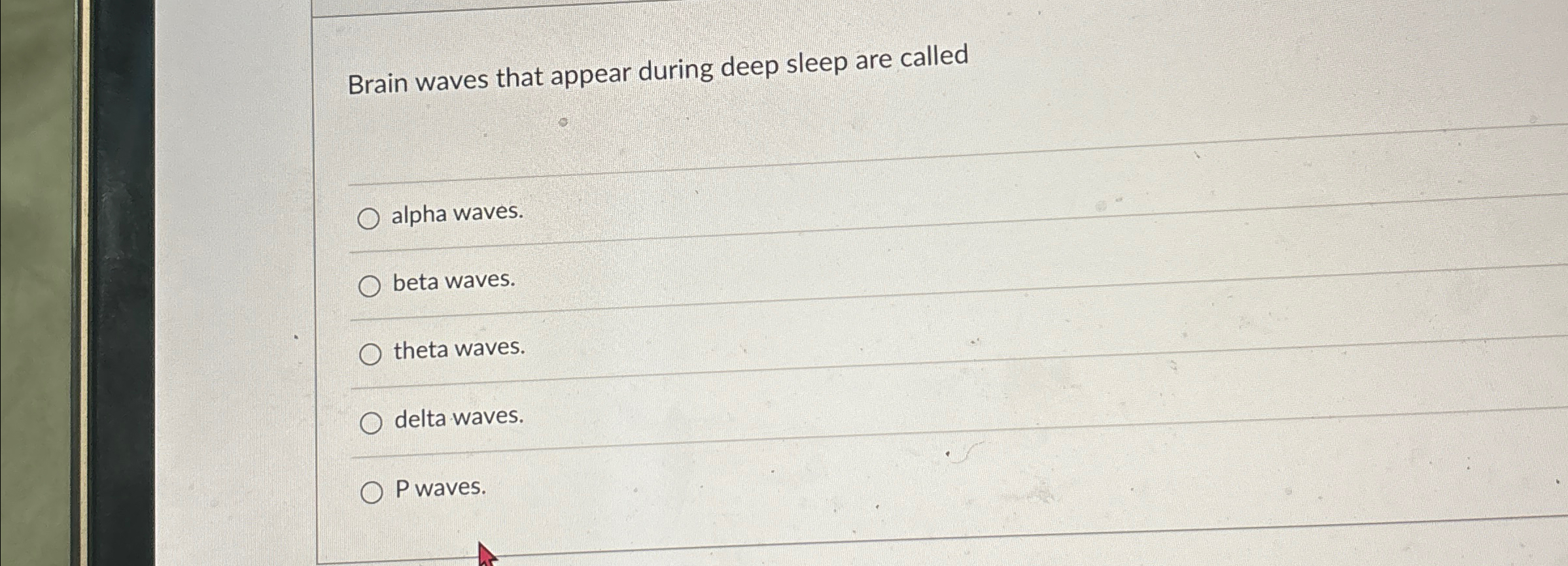 Solved Brain waves that appear during deep sleep are | Chegg.com