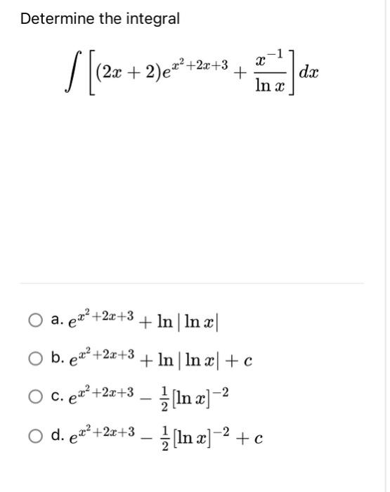 Solved Determine the integral ∫[(2x+2)ex2+2x+3+lnxx−1]dx a. | Chegg.com