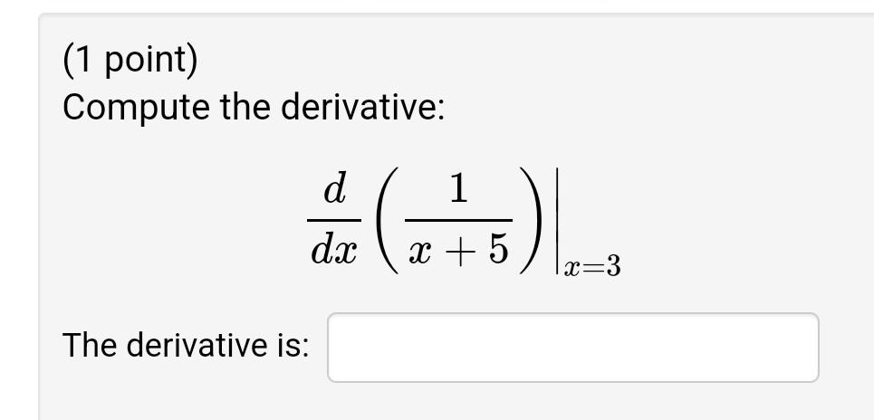 Solved (1 point) Compute the derivative: dxd(x+51)∣∣x=3 The | Chegg.com