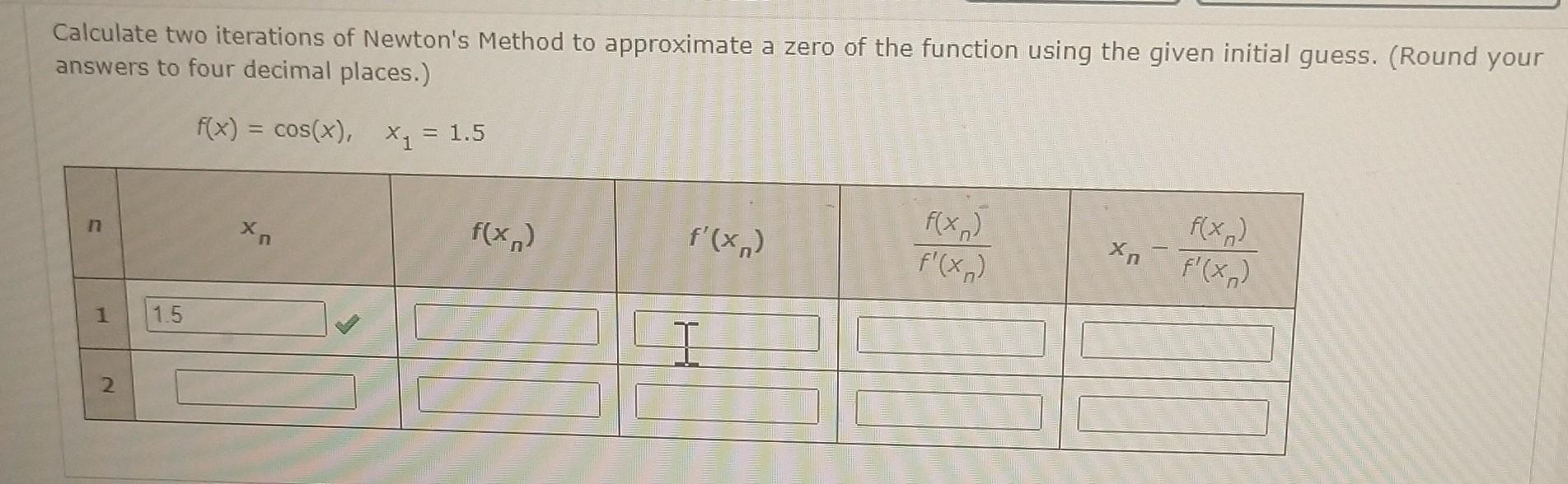 Solved Calculate two iterations of Newton's Method to | Chegg.com