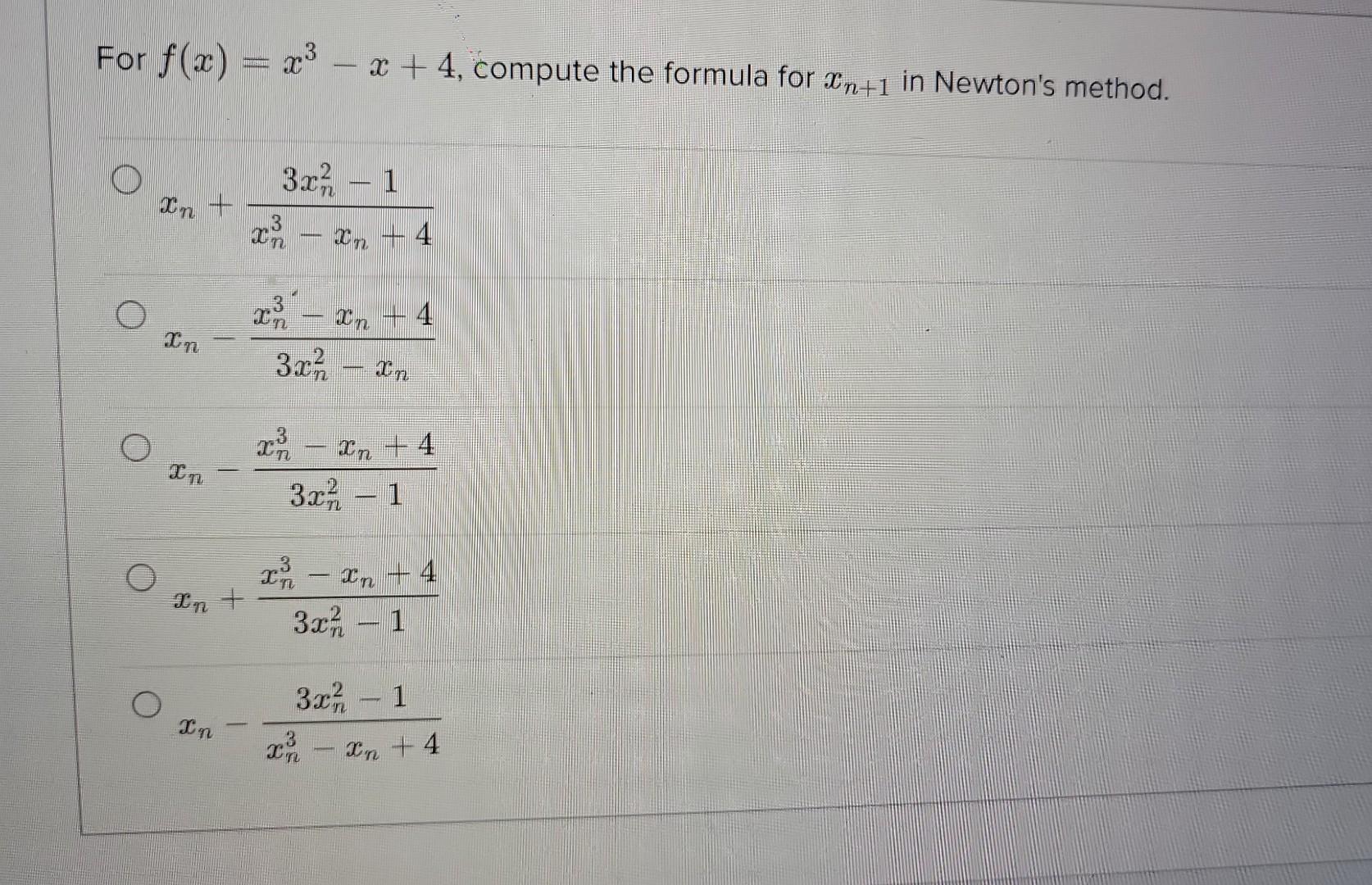 Solved For f(x)=x3−x+4, compute the formula for xn+1 in | Chegg.com