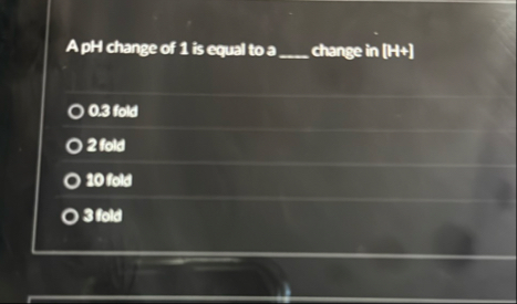 Solved A pH change of 1 ﻿is equal to a q, ﻿change in | Chegg.com