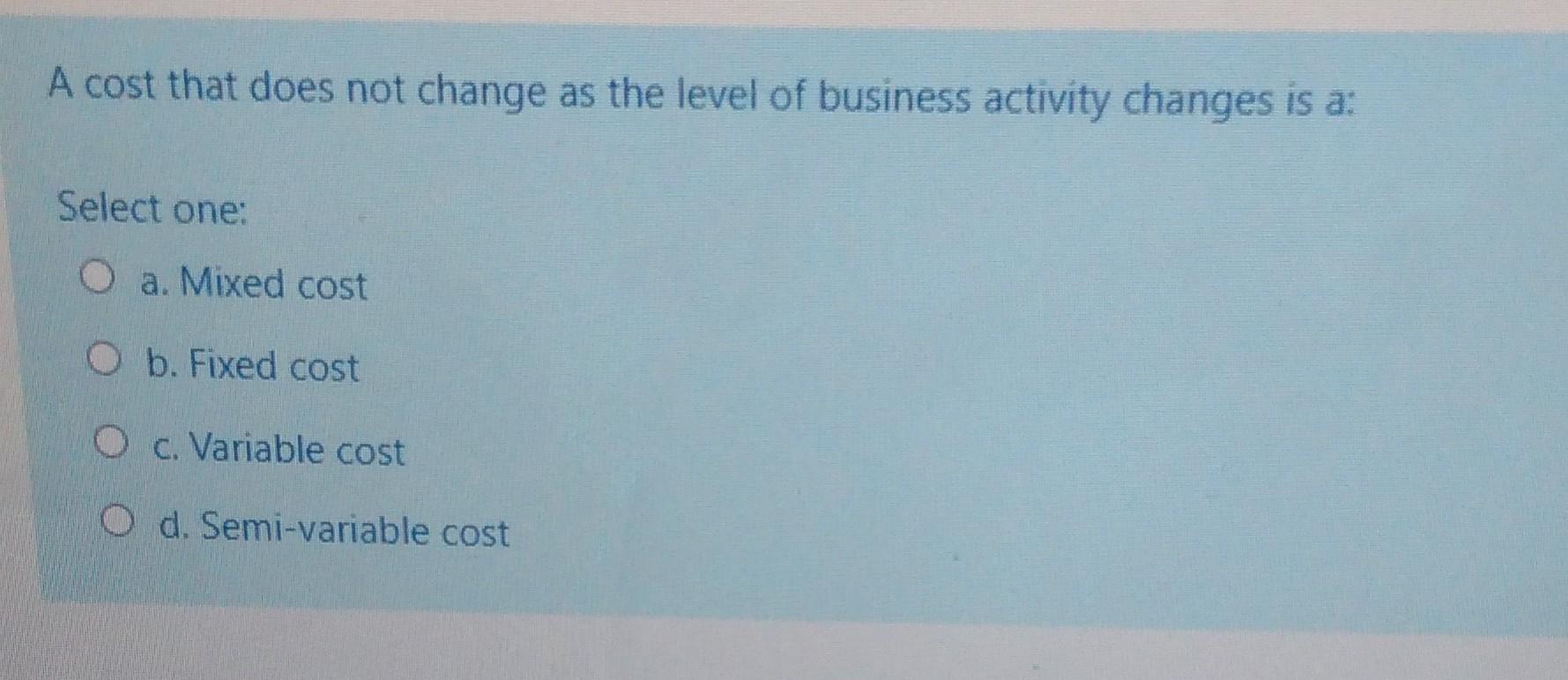 Solved A cost that does not change as the level of business | Chegg.com