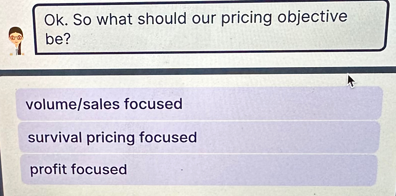 Solved Ok. ﻿So what should our pricing objective | Chegg.com