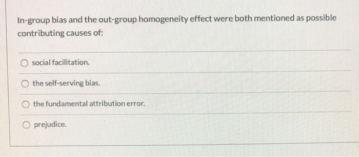 Solved In-group bias and the out-group homogeneity effect | Chegg.com