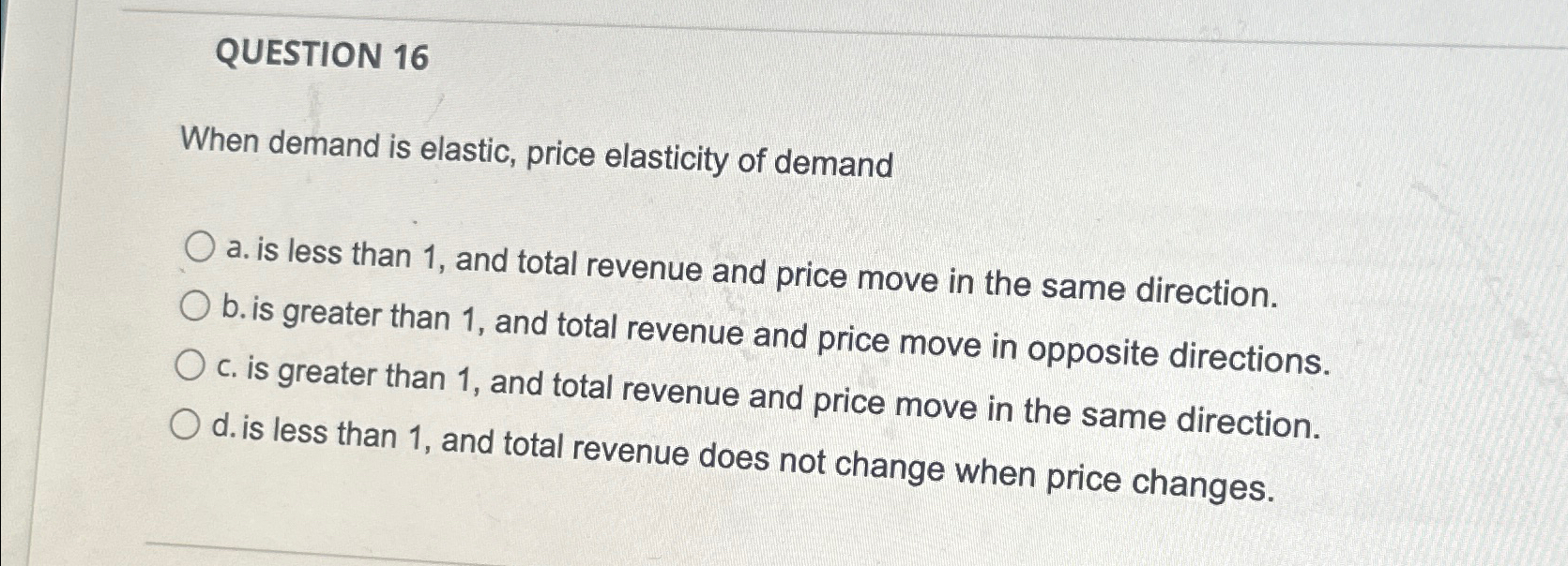 Solved QUESTION 16When demand is elastic, price elasticity | Chegg.com