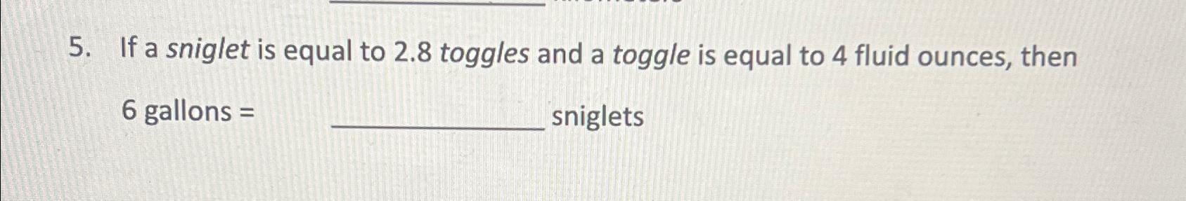 Solved If a sniglet is equal to 2.8 ﻿toggles and a toggle is | Chegg.com