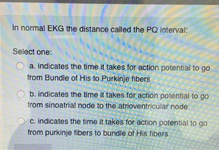 Solved In normal EKG the distance called the PQ interval: | Chegg.com