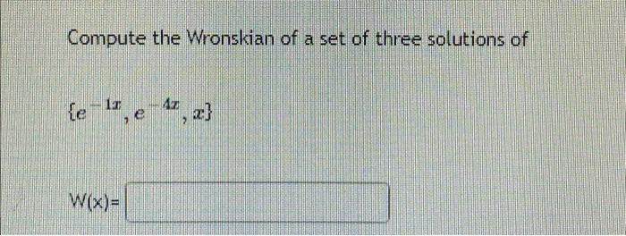 Solved Compute the Wronskian of a set of three solutions of | Chegg.com