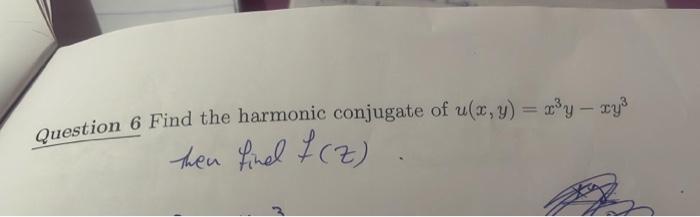 Solved Question 6 Find the harmonic conjugate of | Chegg.com