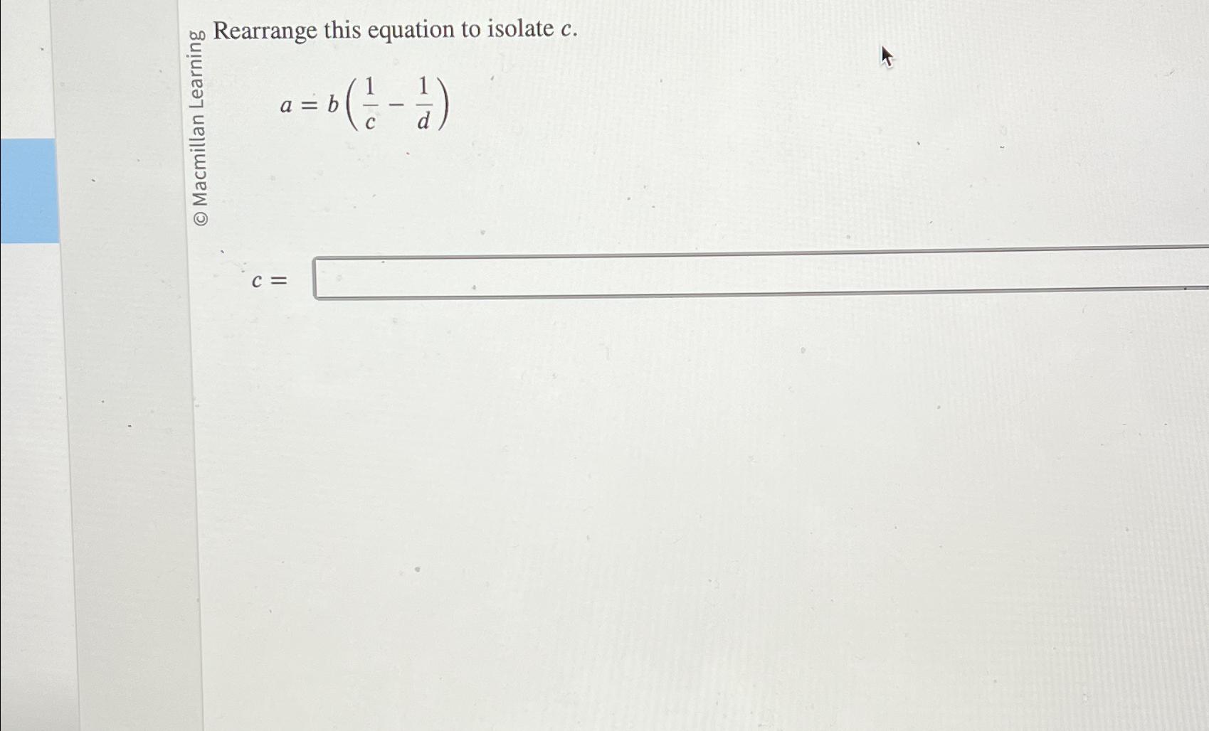 Solved os Rearrange this equation to isolate c.a=b(1c-1d)c= | Chegg.com