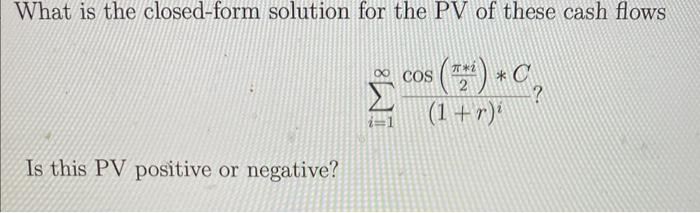 Solved What is the closed-form solution for the PV of these | Chegg.com