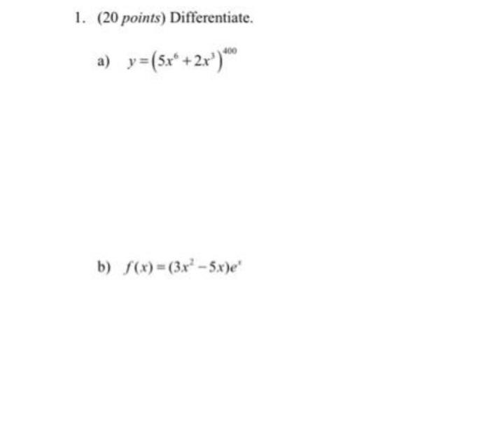 Solved 1. (20 points) Differentiate. a) y=(5x6+2x3)400 b) | Chegg.com