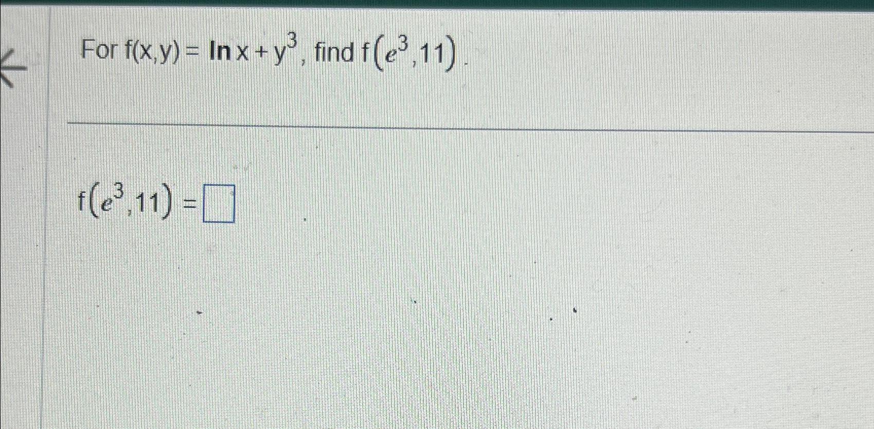 Solved For f(x,y)=lnx+y3, ﻿find f(e3,11)f(e3,11)= | Chegg.com