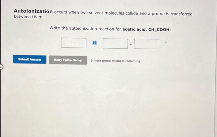 Solved Autoionization occurs when two solvent molecules | Chegg.com