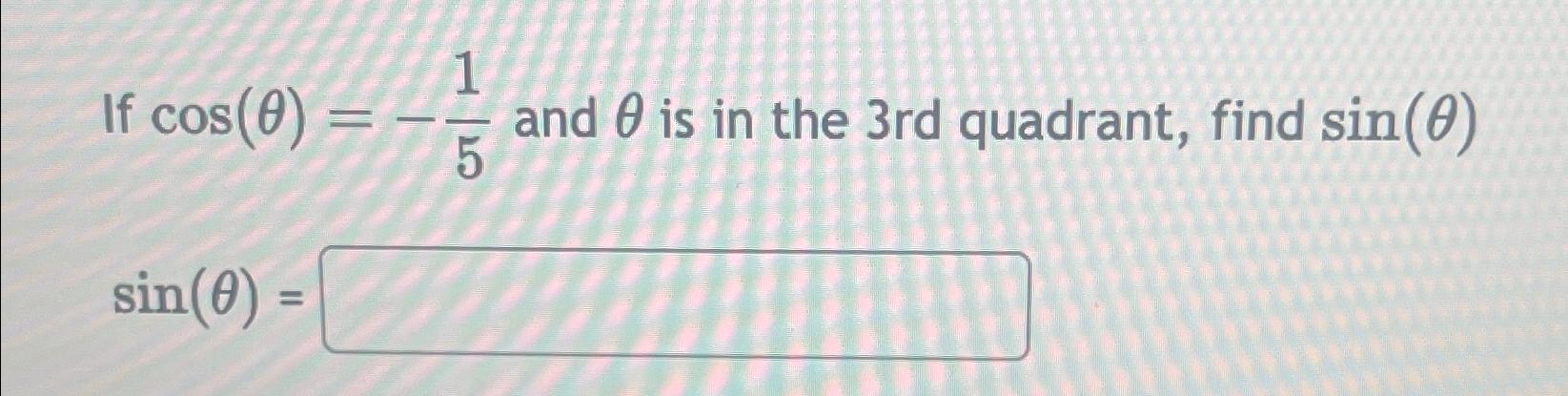 Solved If cos(θ)=-15 ﻿and θ ﻿is in the 3rd quadrant, find | Chegg.com
