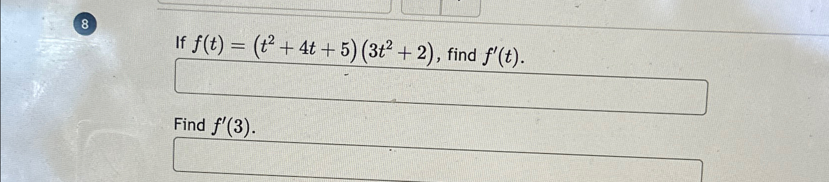 Solved 8 f(t)=(t2+4t+5)(3t2+2), ﻿find f'(t) | Chegg.com