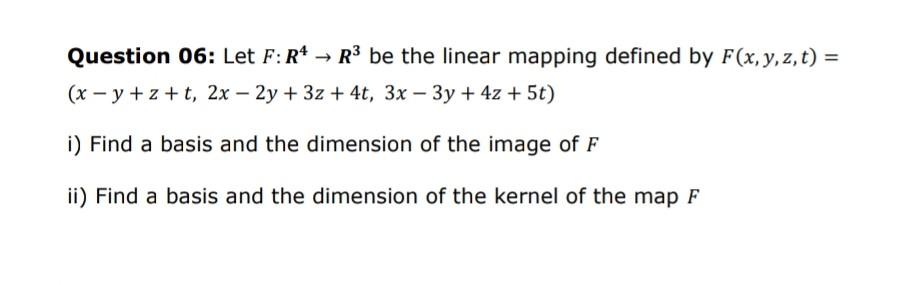 Solved Question 06: Let F:R4→R3 be the linear mapping | Chegg.com