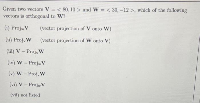 Solved Given two vectors V= 80,10 and W= 30,−12 , which of | Chegg.com