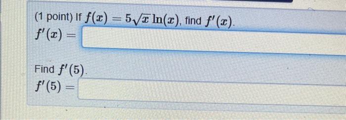 Solved (1 point) If f(x)=5xln(x), find f′(x). f′(x)= Find | Chegg.com