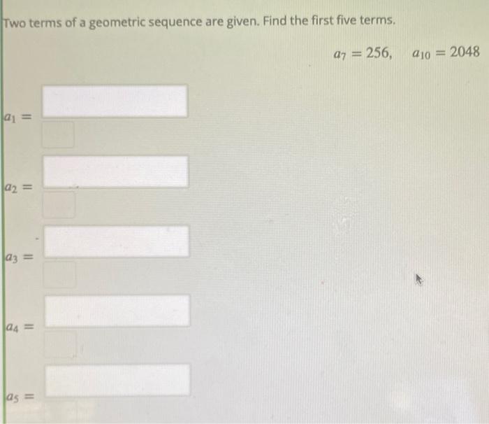 Solved Two terms of a geometric sequence are given. Find the | Chegg.com