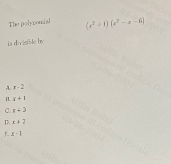 Solved The polynomial(x2+1)(x2-x-6)is divisible | Chegg.com