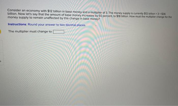 Solved Consider an economy with $12 billion in base money | Chegg.com