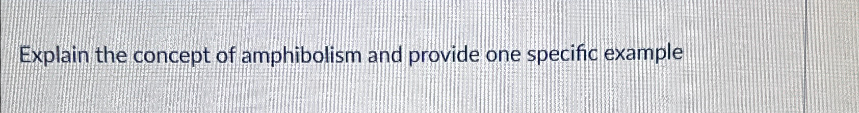 Solved Explain the concept of amphibolism and provide one | Chegg.com