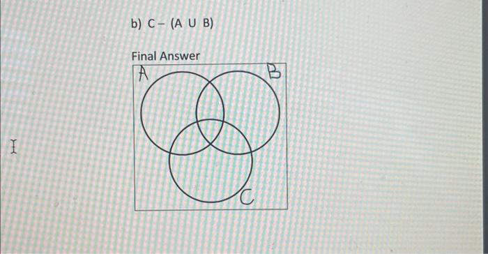 Solved b) C−(A∪B) Final Answer | Chegg.com