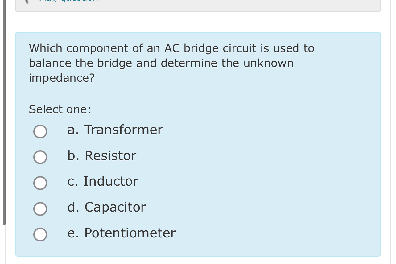 Solved Which component of an AC bridge circuit is used to | Chegg.com
