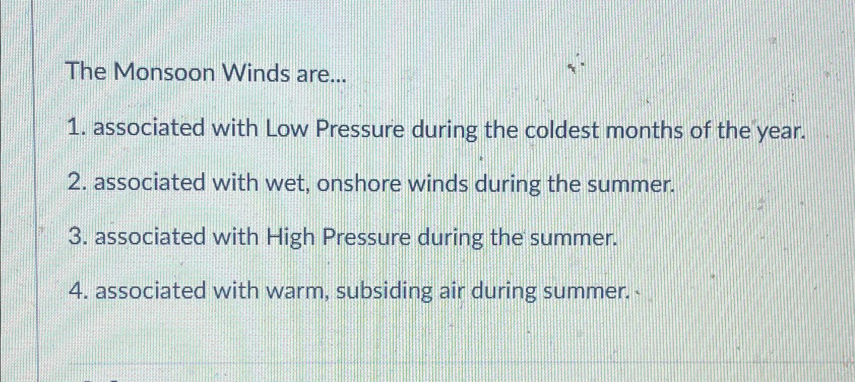 Solved The Monsoon Winds are...associated with Low Pressure | Chegg.com