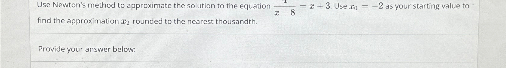 Solved Use Newton's method to approximate the solution to | Chegg.com