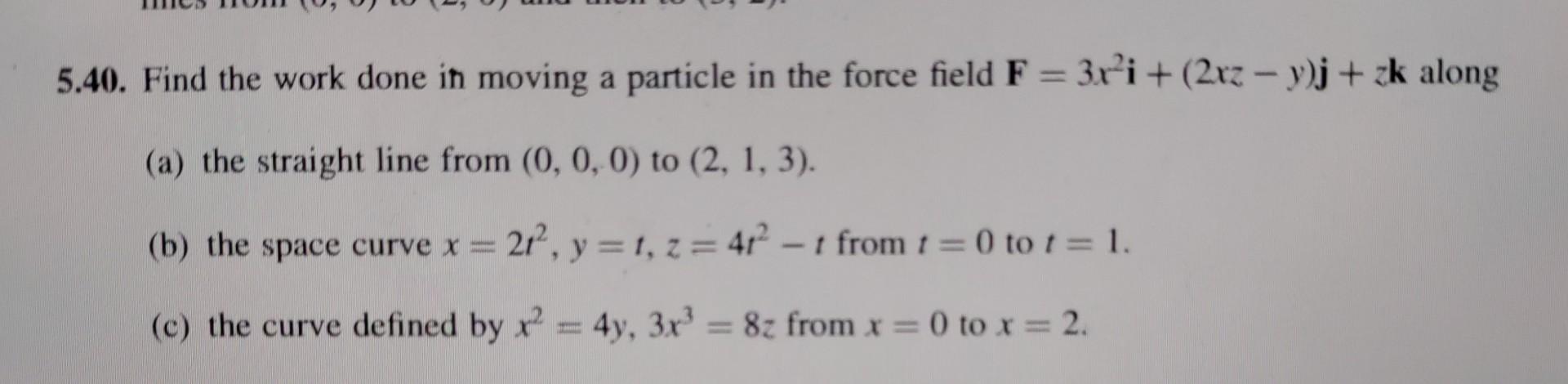Solved 5.40. Find the work done in moving a particle in the | Chegg.com