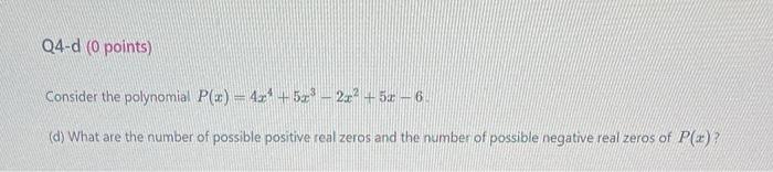 Solved Consider the polynomial P(x)=4x4+5x3−2x2+5x−6 (d) | Chegg.com