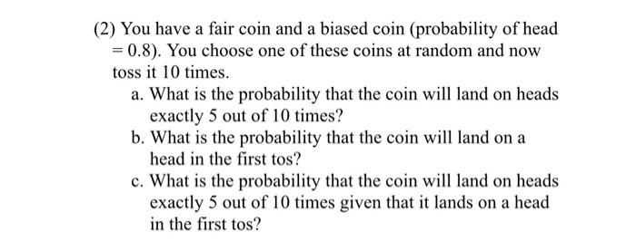 Solved (2) You have a fair coin and a biased coin | Chegg.com