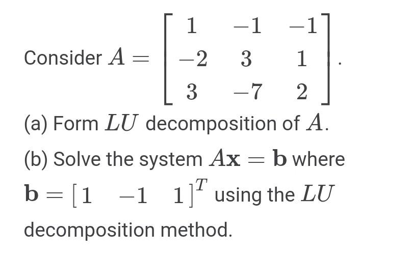 Solved Consider A=⎣⎡1−23−13−7−112⎦⎤ (a) Form LU | Chegg.com