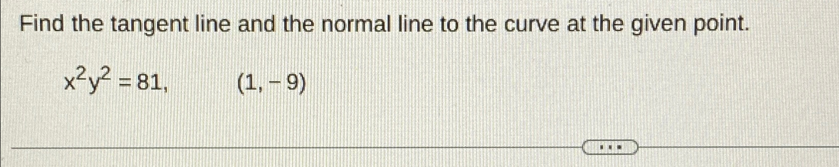 Solved Find the tangent line and the normal line to the | Chegg.com