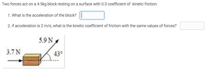 Solved Two forces act on a 4.5kg block resting on a surface | Chegg.com
