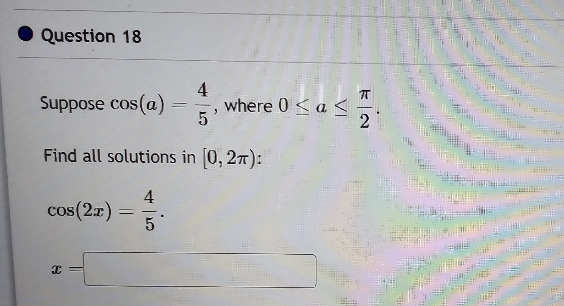 Solved Question 18Suppose cos(a)=45, ﻿where 0≤a≤π2.Find all | Chegg.com