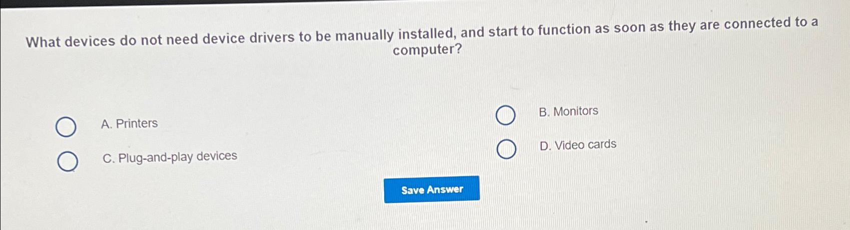 Solved What devices do not need device drivers to be | Chegg.com