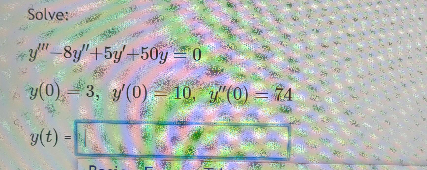 Solved y′′′−8y′′+5y′+50y=0y(0)=3,y′(0)=10,y′′(0)=74y(t)= | Chegg.com