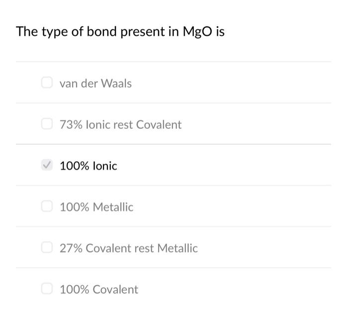 The type of bond present in MgO is van der Waals 73% | Chegg.com