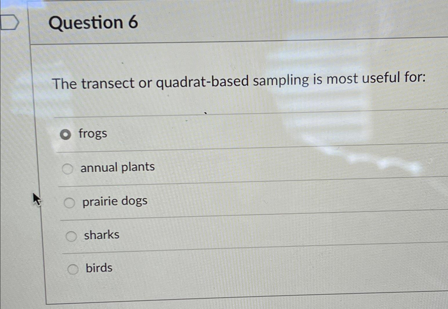 Solved Question 6The transect or quadrat-based sampling is | Chegg.com