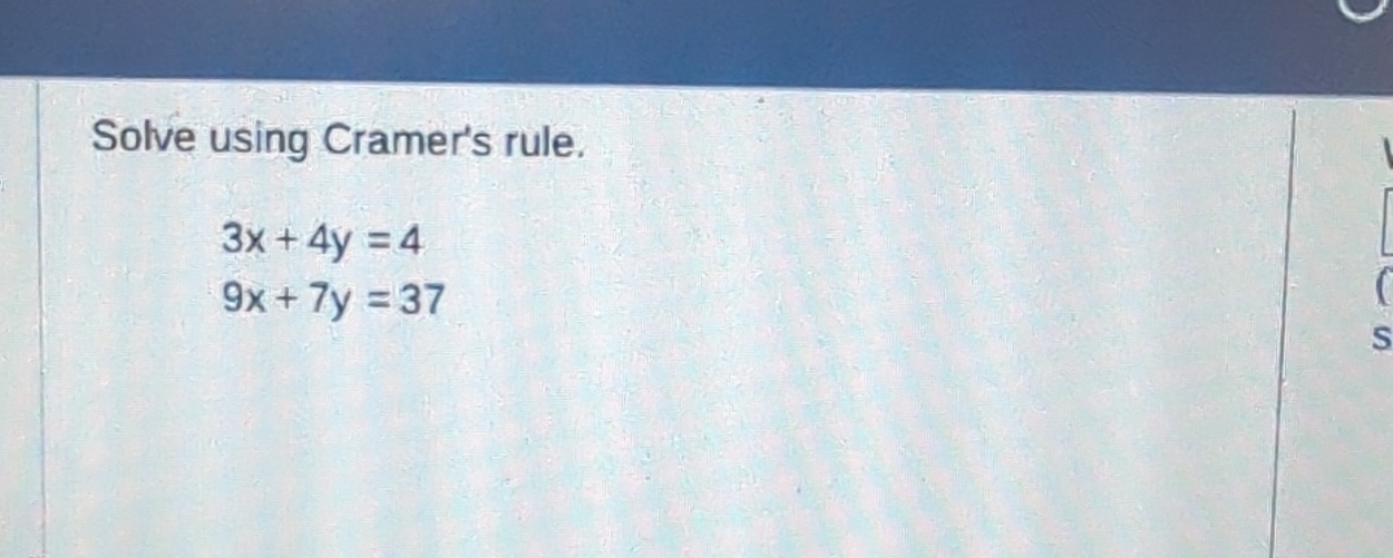 Solved Solve using Cramer's rule.3x+4y=49x+7y=37 | Chegg.com