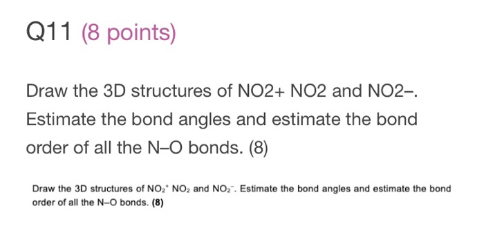 Solved Q11 (8 points) Draw the 3D structures of NO2+ NO2 and | Chegg.com