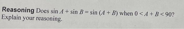 Solved Reasoning Does sinA+sinB=sin(A+B) when 0 | Chegg.com