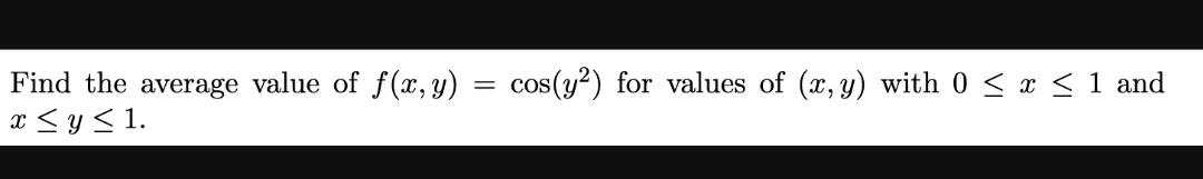 Solved Find the average value of f(x,y)=cos(y2) ﻿for values | Chegg.com