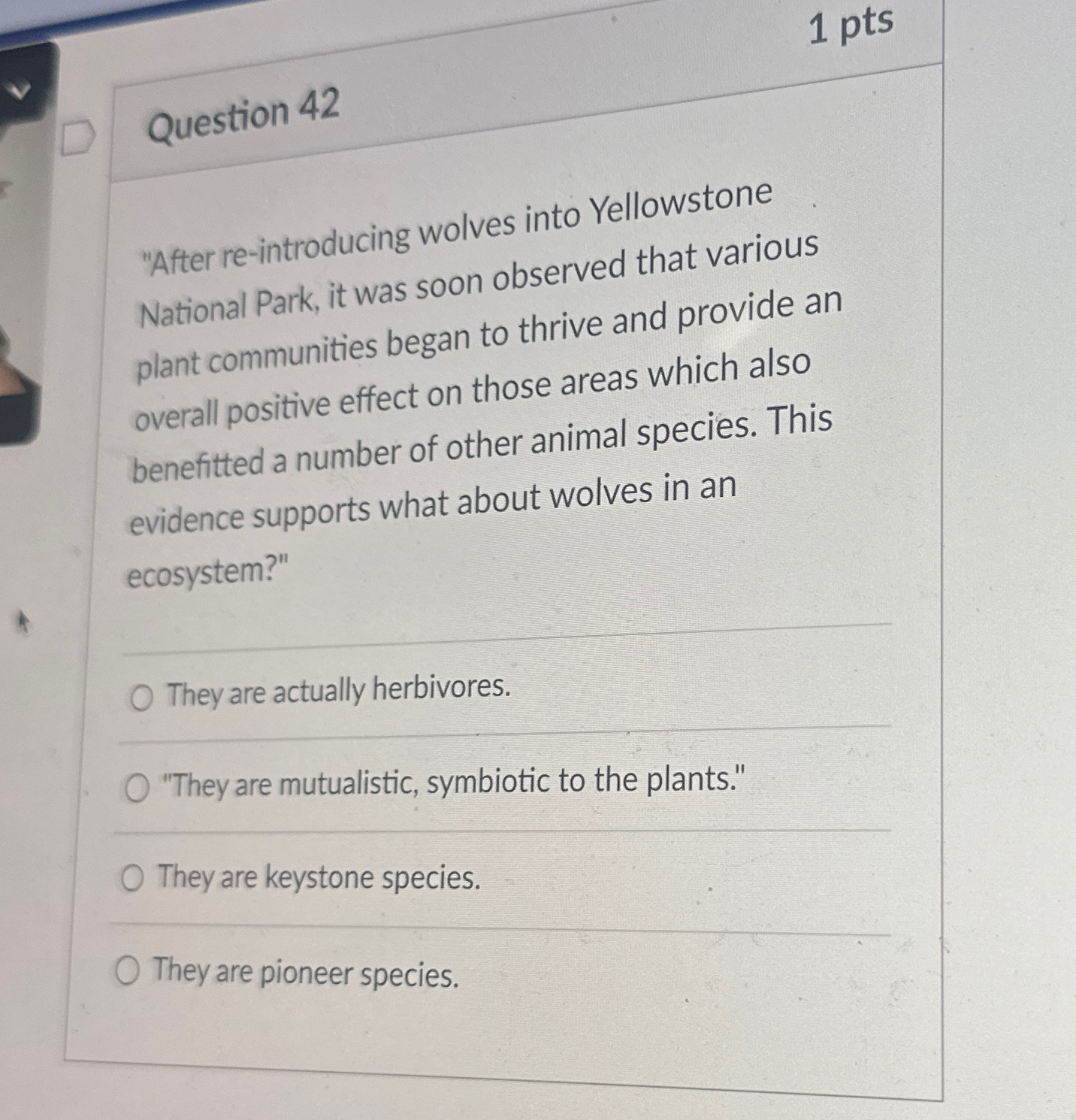Solved 1ptsQuestion 42"After re-introducing wolves into | Chegg.com