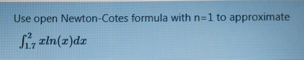 Solved Use open Newton-Cotes formula with n=1 to approximate | Chegg.com